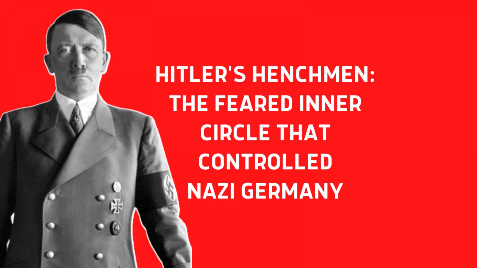 Hitler's Henchmen: The feared inner circle that controlled Nazi Germany ...
